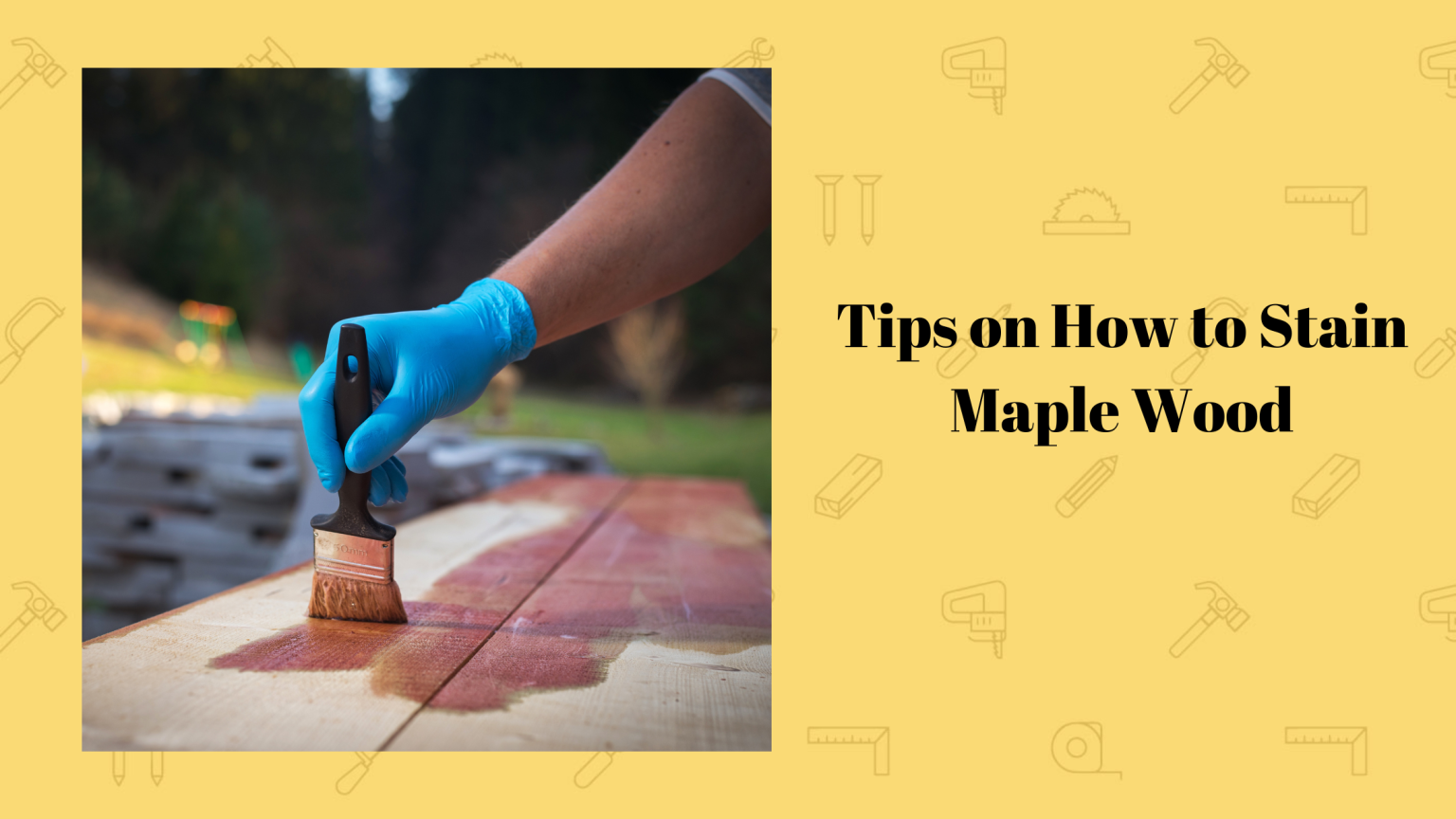 Stained Maple Wood - 3 Easy Hacks & Detailed Guide - Simplewoodworker