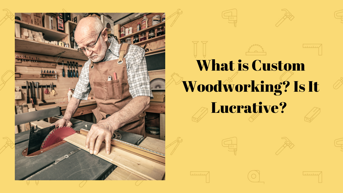 What is Custom Woodworking? Is It Lucrative? - Simplewoodworker