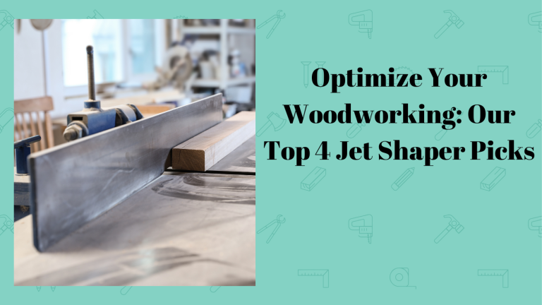 Optimize Your Woodworking: Our Top 4 Jet Shaper Picks - Simplewoodworker