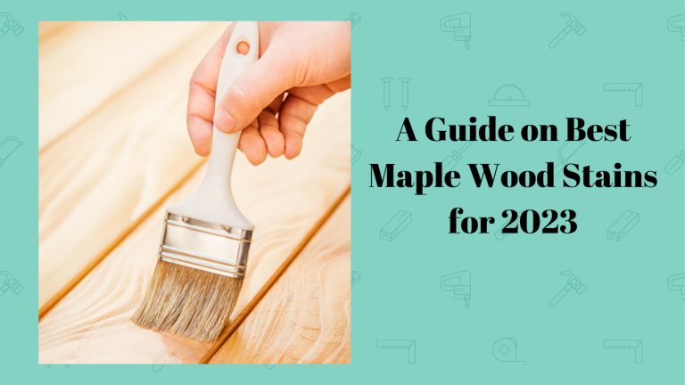 A Guide on Best maple wood stains for 2023 - Simplewoodworker