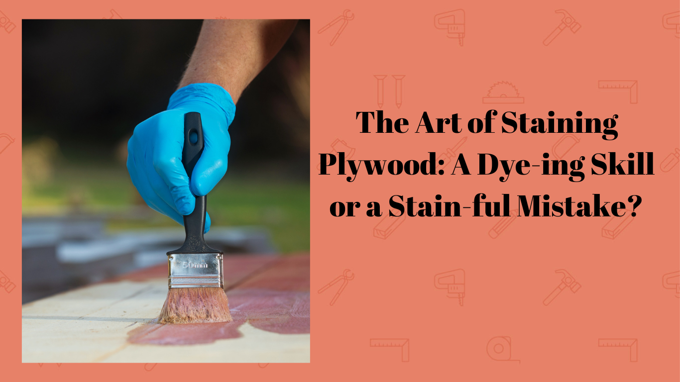 The Art of Staining Plywood: A Dye-ing Skill or a Stain-ful Mistake ...