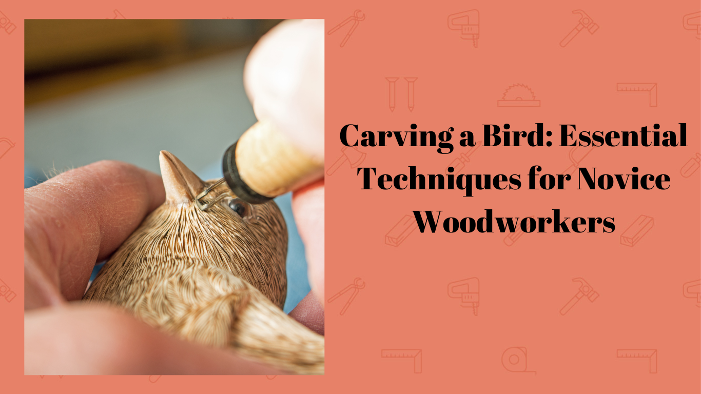 Carving a Bird: Essential Techniques for Novice Woodworkers ...