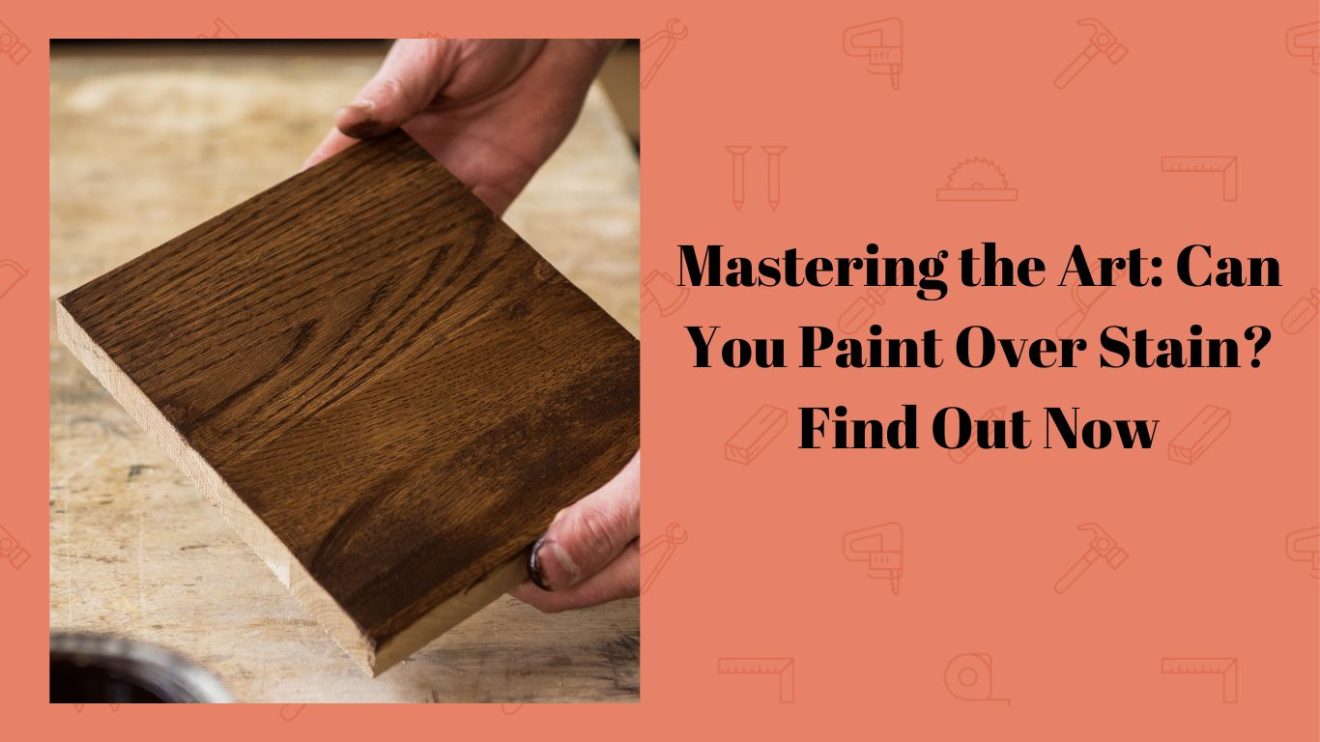 Mastering the Art: Can You Paint Over Stain? Find Out Now ...